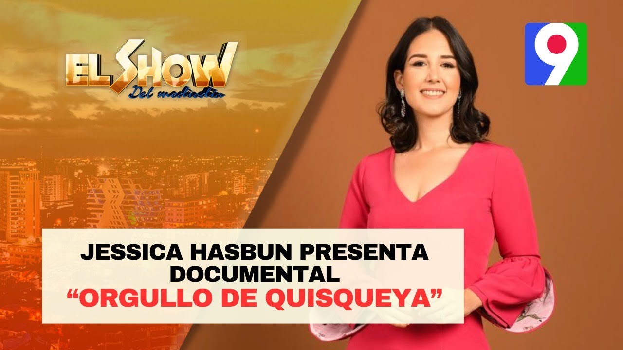 Jessica Hasbun presenta Documental “Orgullo de Quisqueya”| El Show del ...