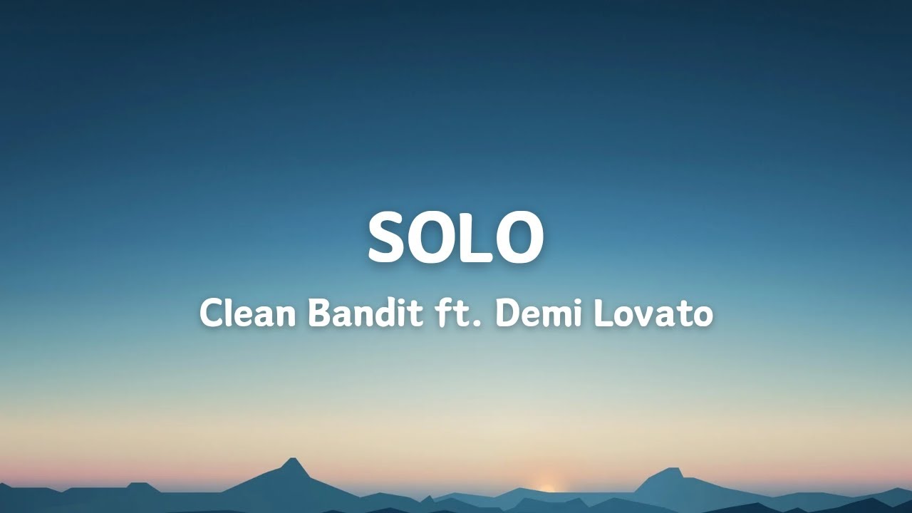 SOLO - CLEAN BANDIT FT DEMI LOVATO - YouTube