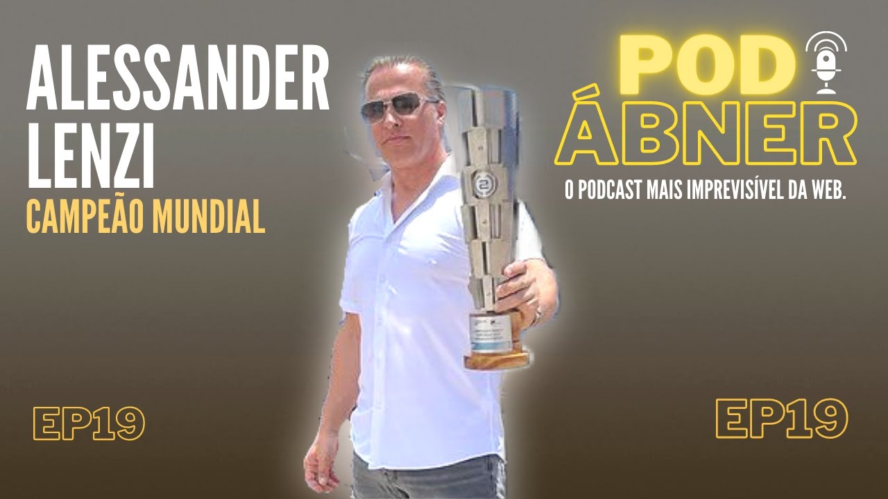 ALESSANDER LENZI ( PRIMEIRO LUGAR MUNDIAL ) POD.ABNER #19 - YouTube