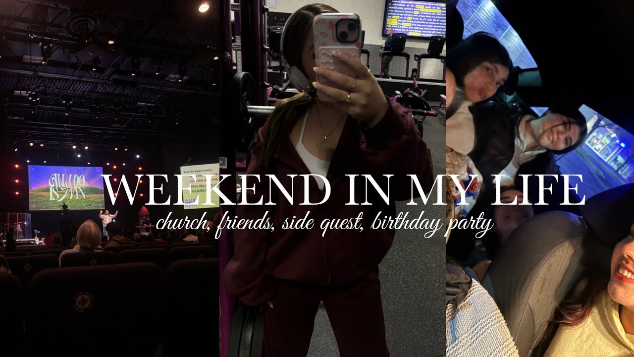 weekend in my life + church, friends, side quest, birthday party ...