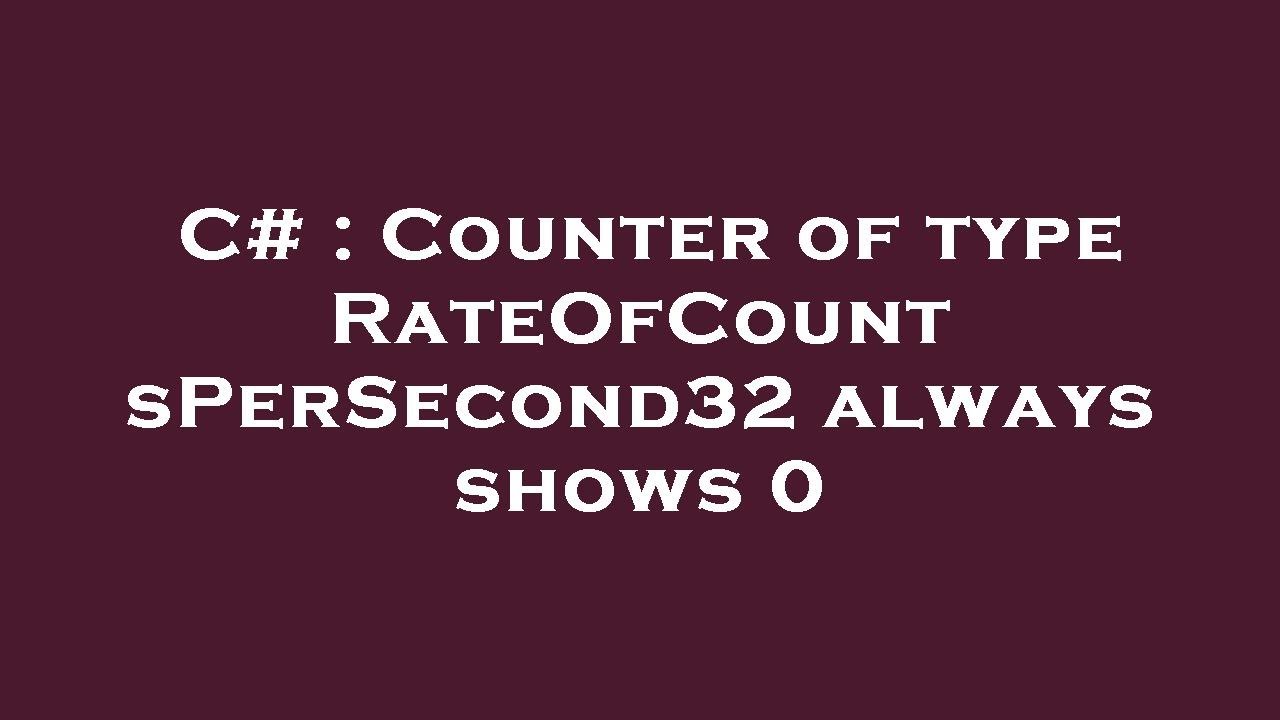 C# : Counter of type RateOfCountsPerSecond32 always shows 0 - YouTube