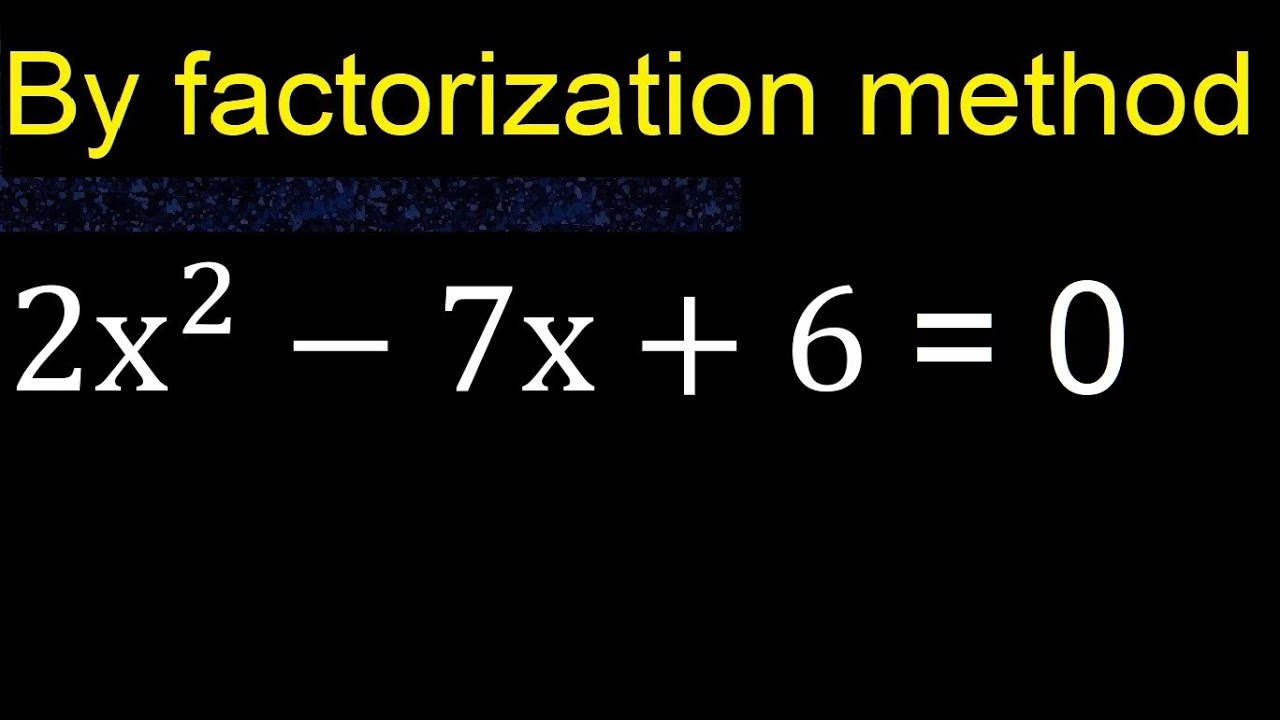 2x 2 7x 6 0 Quadratic Equations By Factoring How To Solve Method 2x-2-7x-6-0-quadratic-equations-by-factoring-how-to-solve-method
