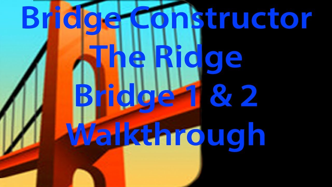 Bridge Constructor the Ridge Bridge 1 and 2 Walkthrough - YouTube