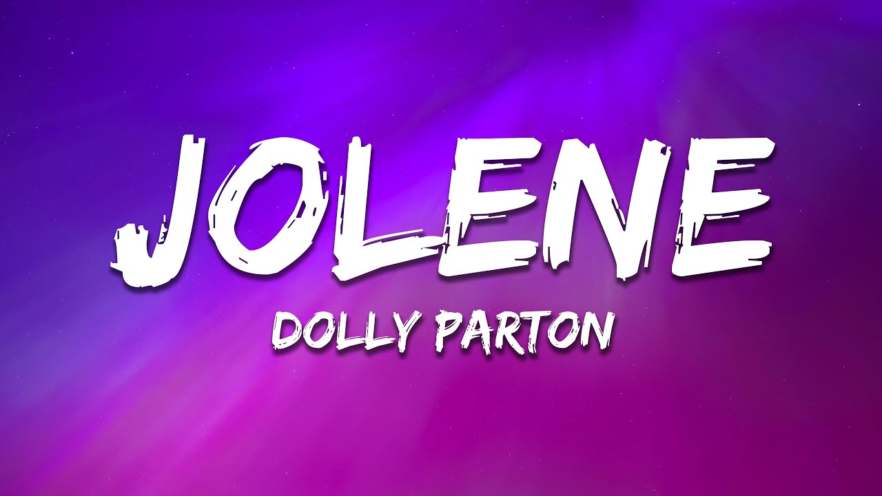 Dolly Parton - Jolene (Lyrics) - YouTube