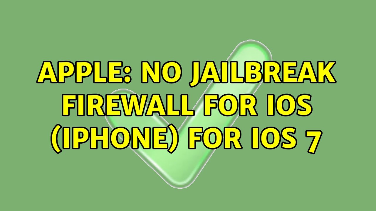 Apple: No Jailbreak Firewall for iOS (iPhone) for iOS 7 (2 Solutions ...