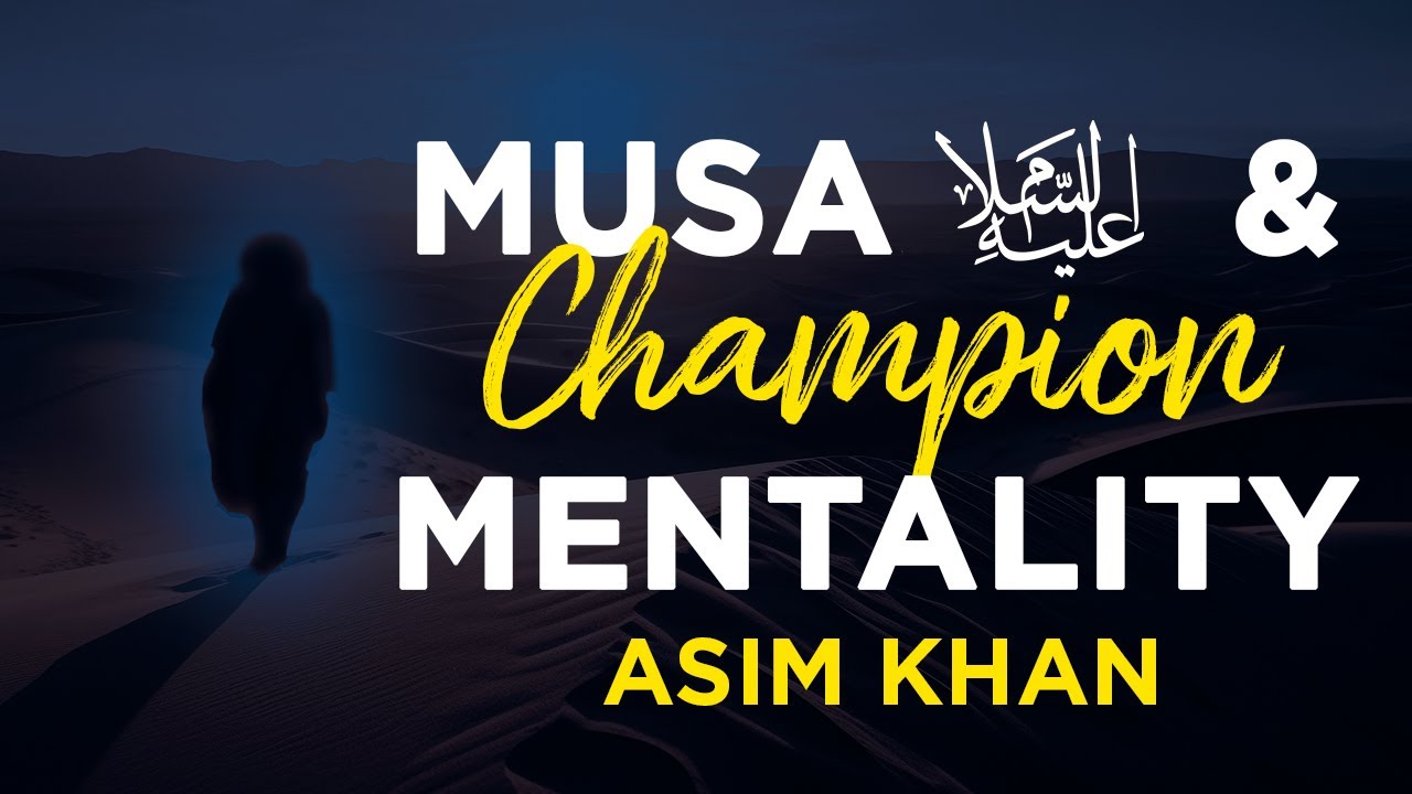Musa A.S And Champion Mentality | Sheikh Asim Khan | Summer Conference ...