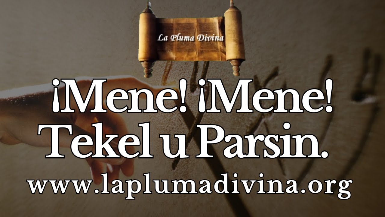 ¡ Mene ! ¡ Mene ! Tekel u Parsin #laplumadivina @LaPlumaDivina - YouTube