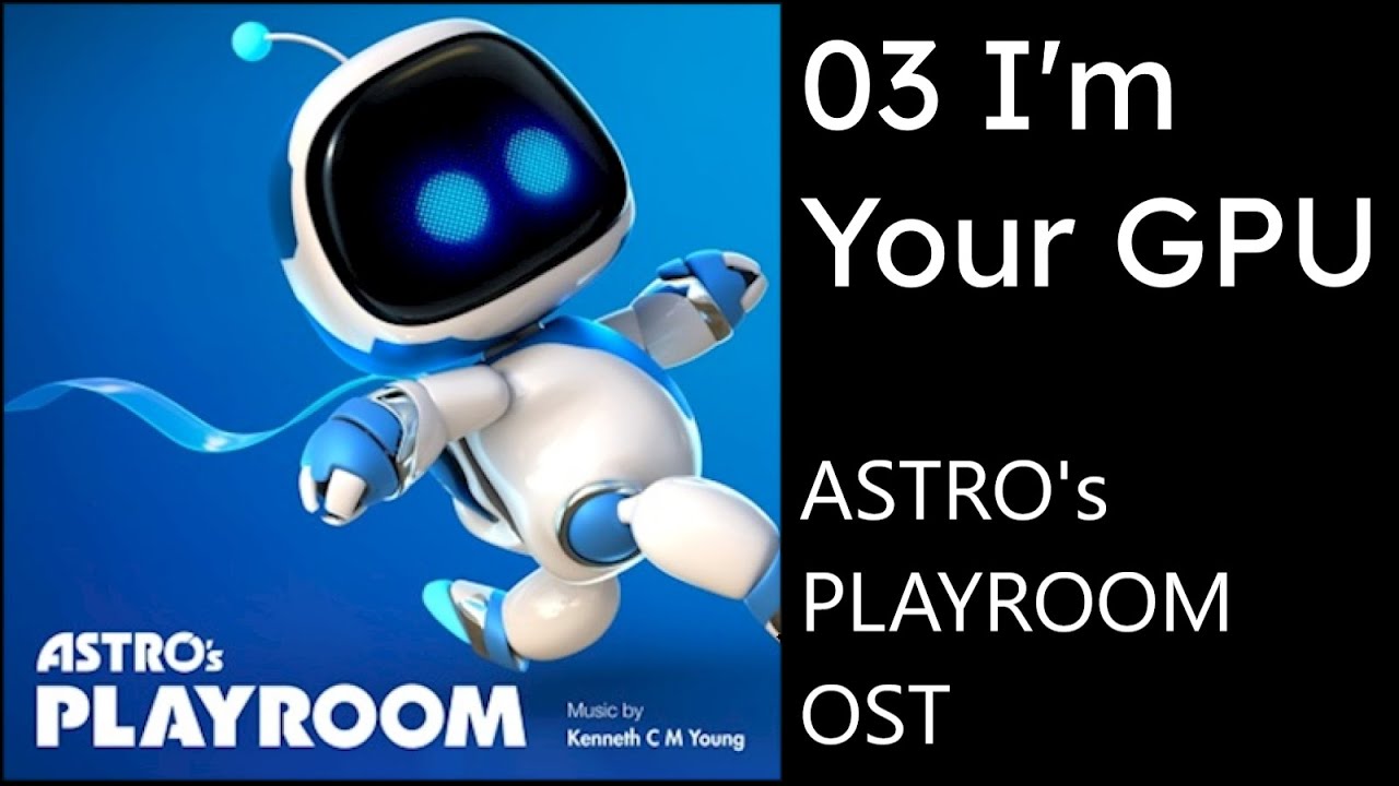 Astro's Playroom OST - 03 I'm Your GPU - YouTube