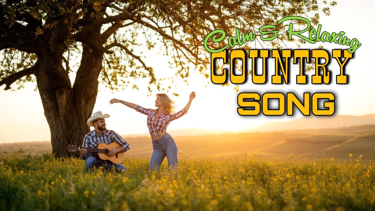 Calm & Chill Country Music Playlist | Classic Country Songs That Will ...