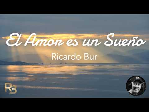 Ricardo Bur – El Amor es un Sueño (Lyric Video)