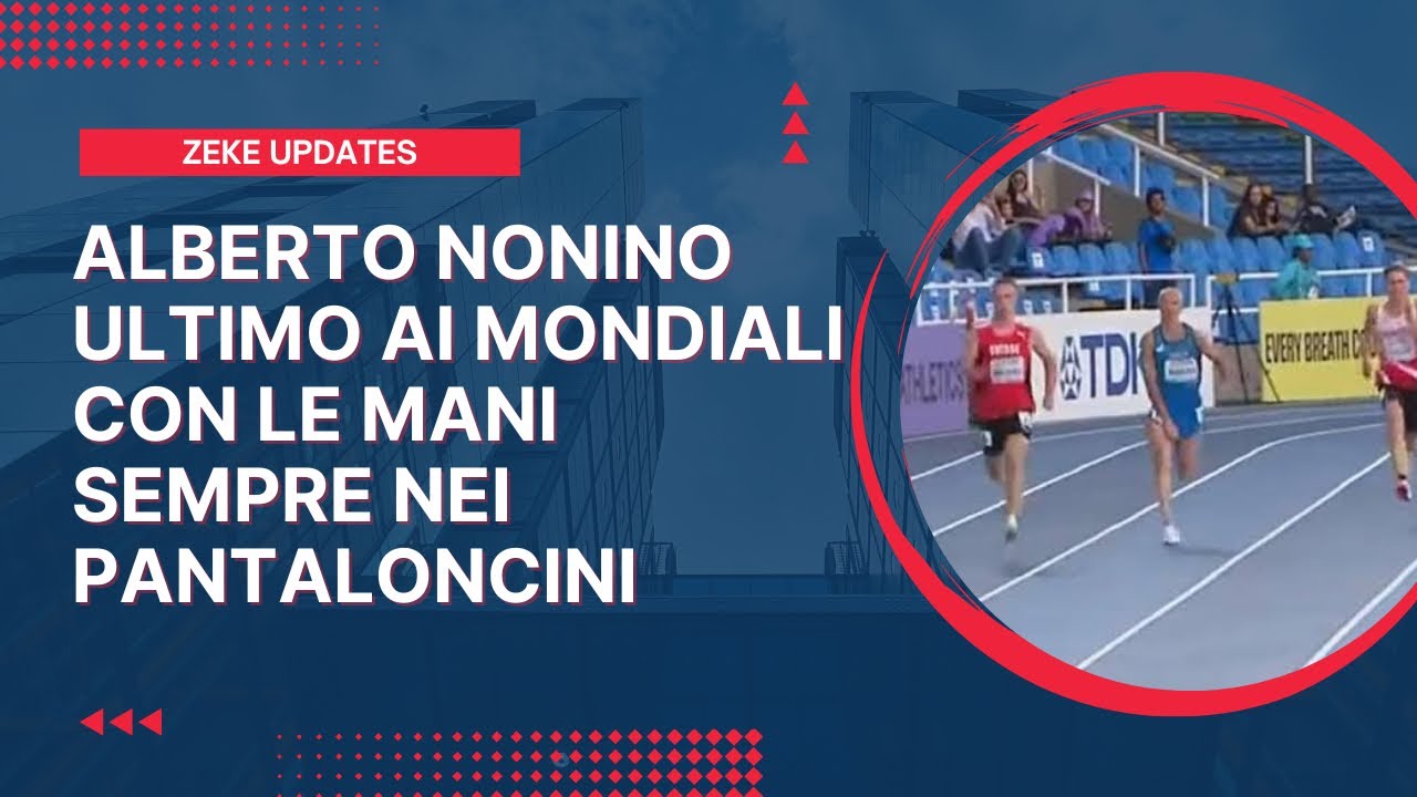 Alberto Nonino ultimo ai Mondiali con le mani sempre nei pantaloncini ...