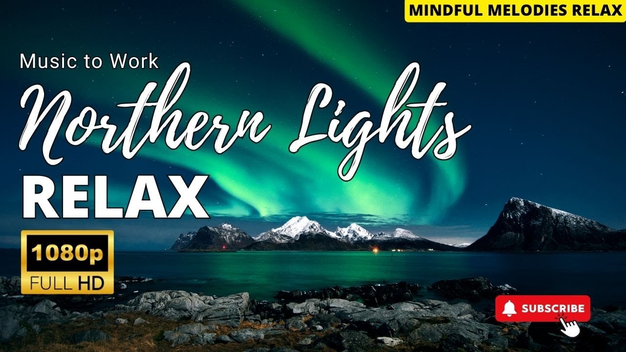 Relaxing Ambient Music 🔵 Aurora Borealis & Northern Lights Music for ...