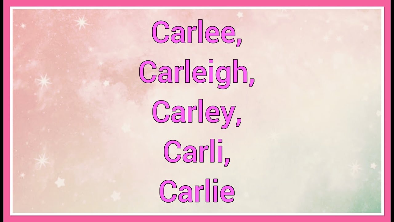 Carlee,Carleigh,Carley,Carli, Carlie | Name Origin Variations - YouTube