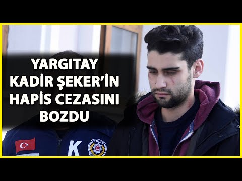 Kadir Şeker'e Verilen Cezayı Fazla Bulan Yargıtay'dan Bozma Kararı