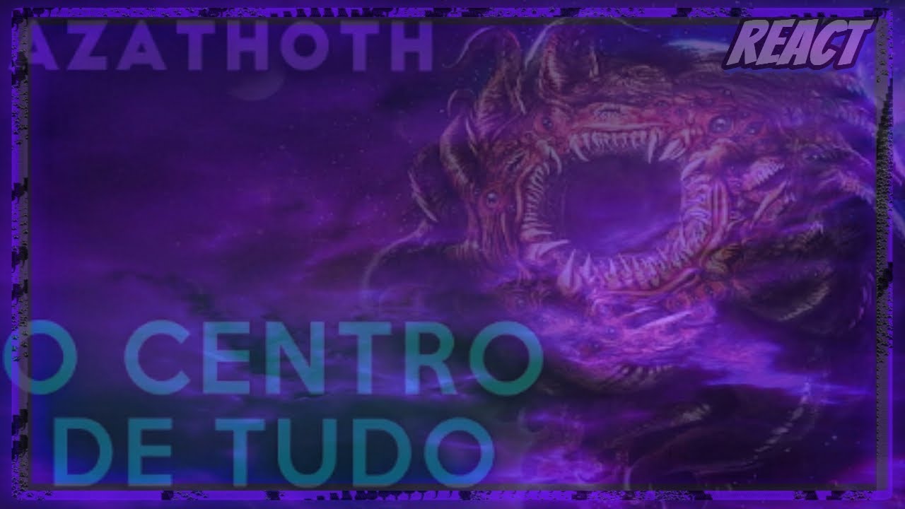 Anolog Horror React O ser MAIS PODEROSO de LOVECRAFT - | [Azathoth ...