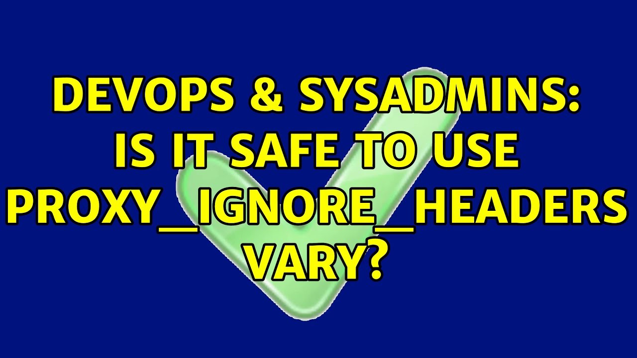Devops And Sysadmins Is It Safe To Use Proxyignoreheaders Vary Youtube