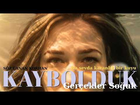 Kaybolduk | Gerçekler soğuk | Canan Korhan Şarkısı