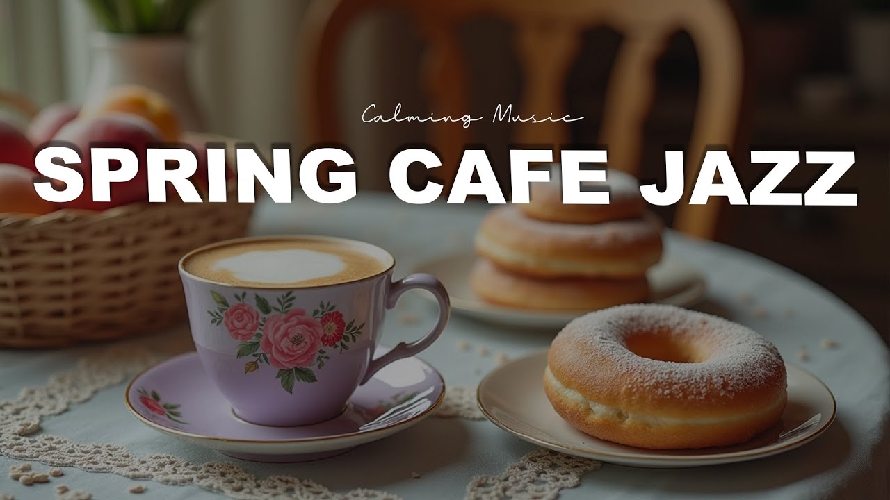 Spring Cafe Jazz Calming Music~ Exquisite Spring Bossa Nova Piano for a ...