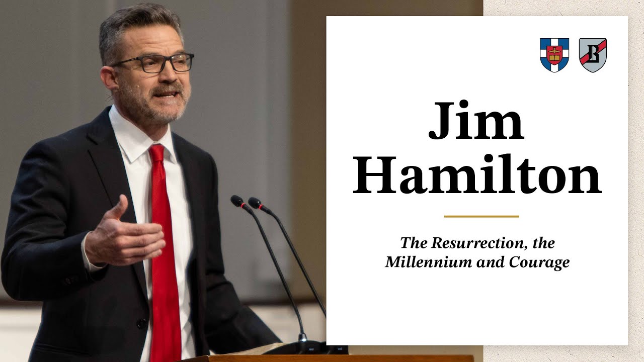 Jim Hamilton | "The Resurrection, the Millennium and Courage" - - Bible ...