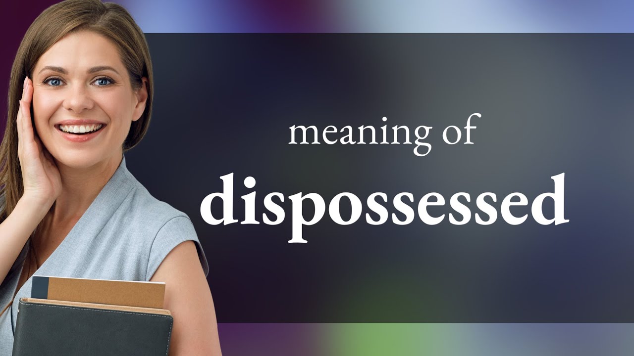 Dispossessed — what is DISPOSSESSED meaning - YouTube