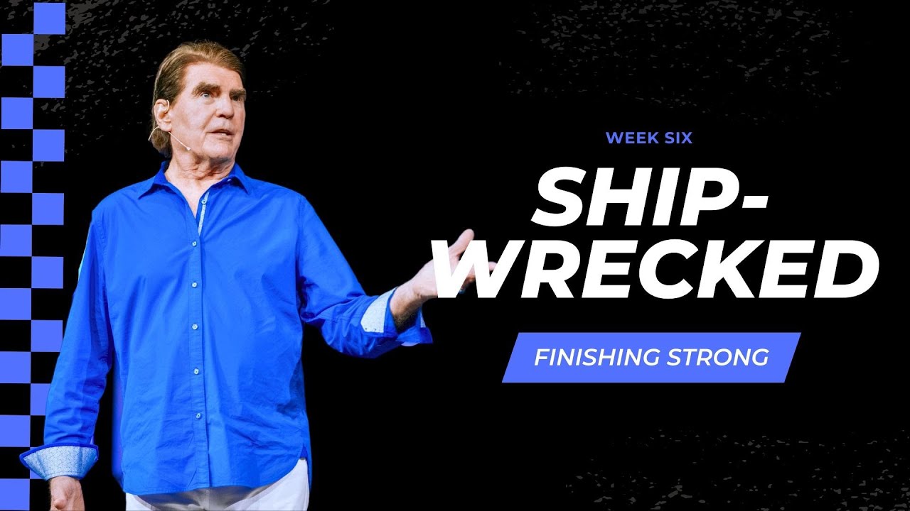Shipwrecked | Finishing Strong Week 6 | Pastor Rick Godwin - YouTube