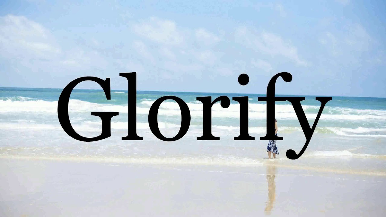 How To Pronounce Glorify🌈🌈🌈🌈🌈🌈Pronunciation Of Glorify - YouTube