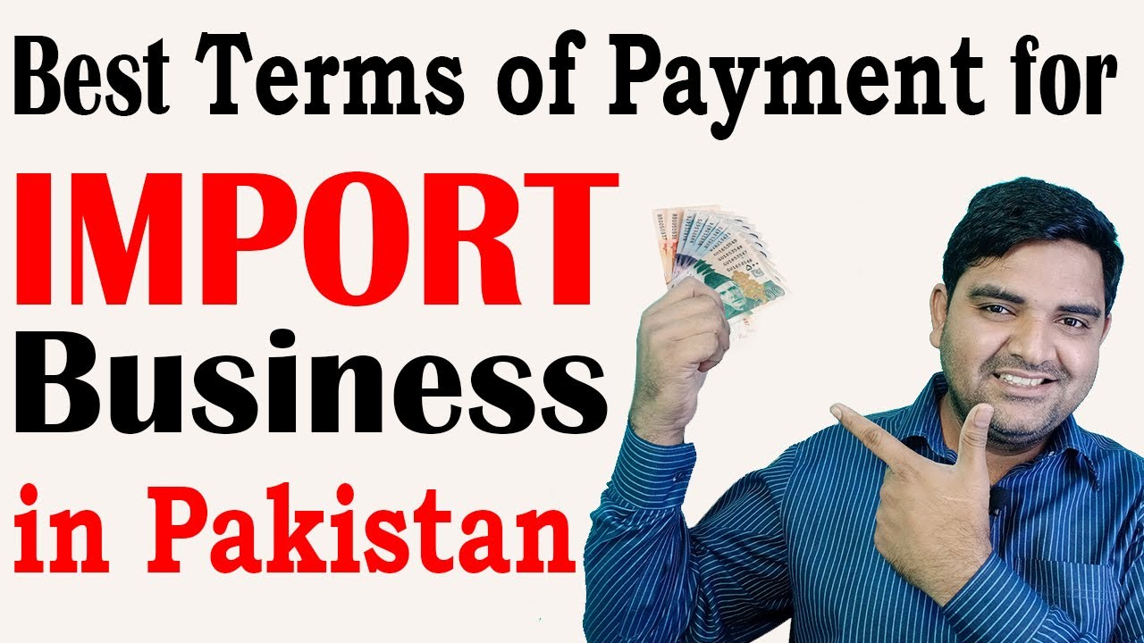 Best Terms Of Payment For Import Business In Pakistan Safest Type Of Payment Terms For Best Terms Of Payment For Import Business In Pakistan Safest Type Of Payment Terms For