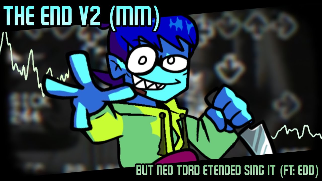 FNF - the end v2 (MM) but neo tord etended sing it (ft: edd) - YouTube