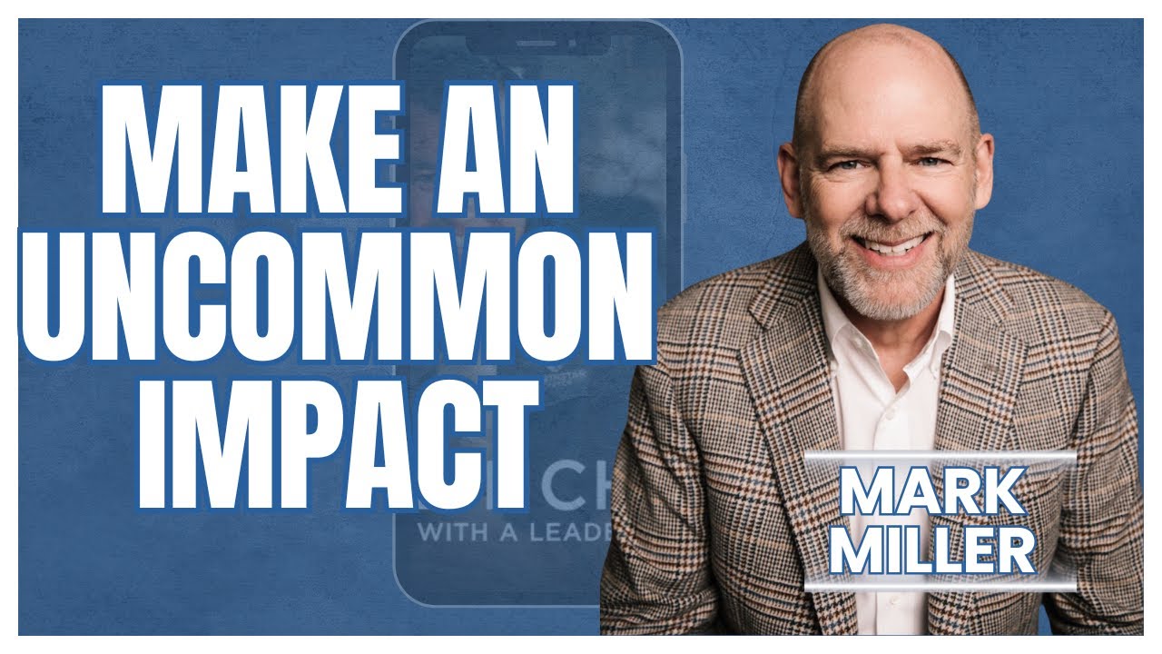 Mark Miller on Uncommon Greatness, Tools & Lessons to Enhance Your ...
