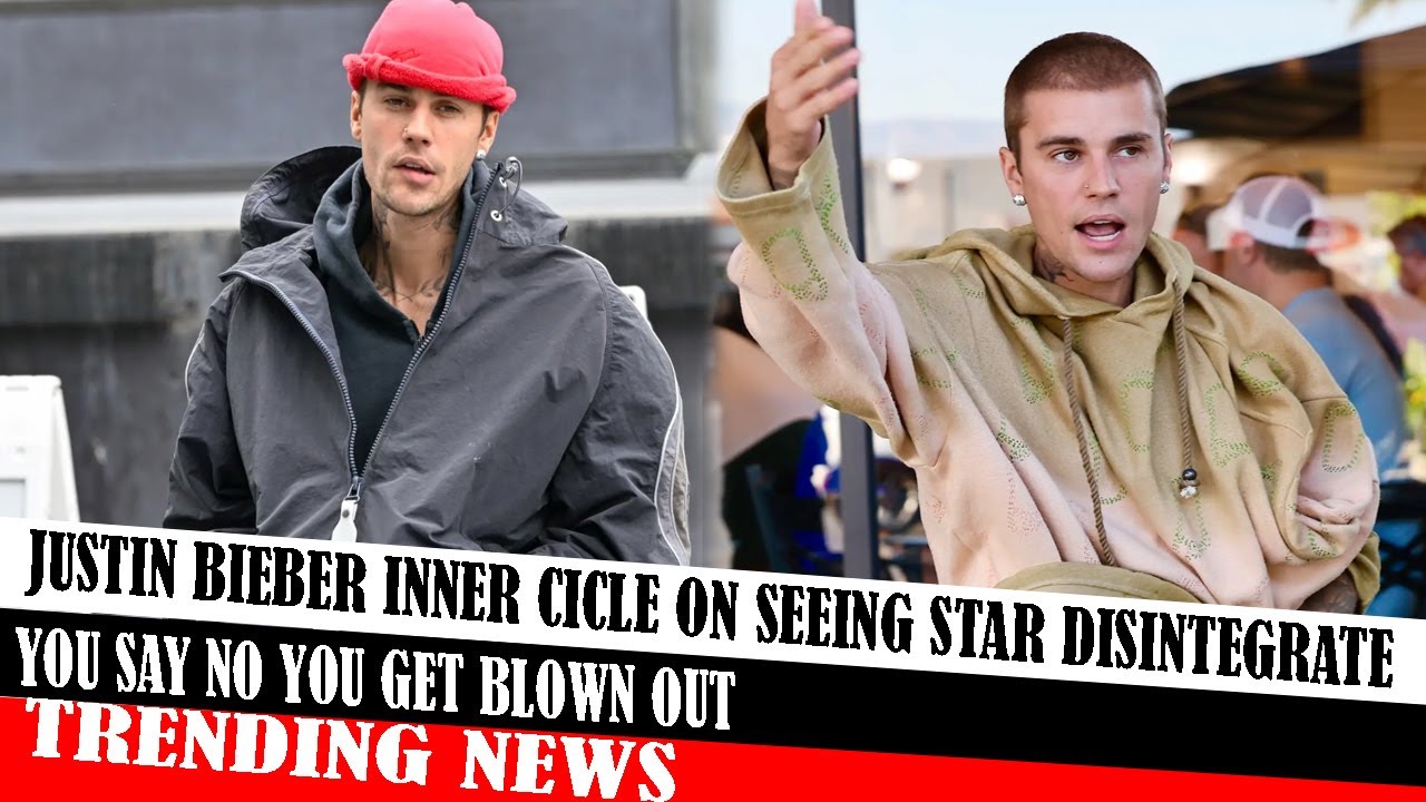 Justin Bieber Inner Cicle On Seeing Star Disintegrate You Say No You ...
