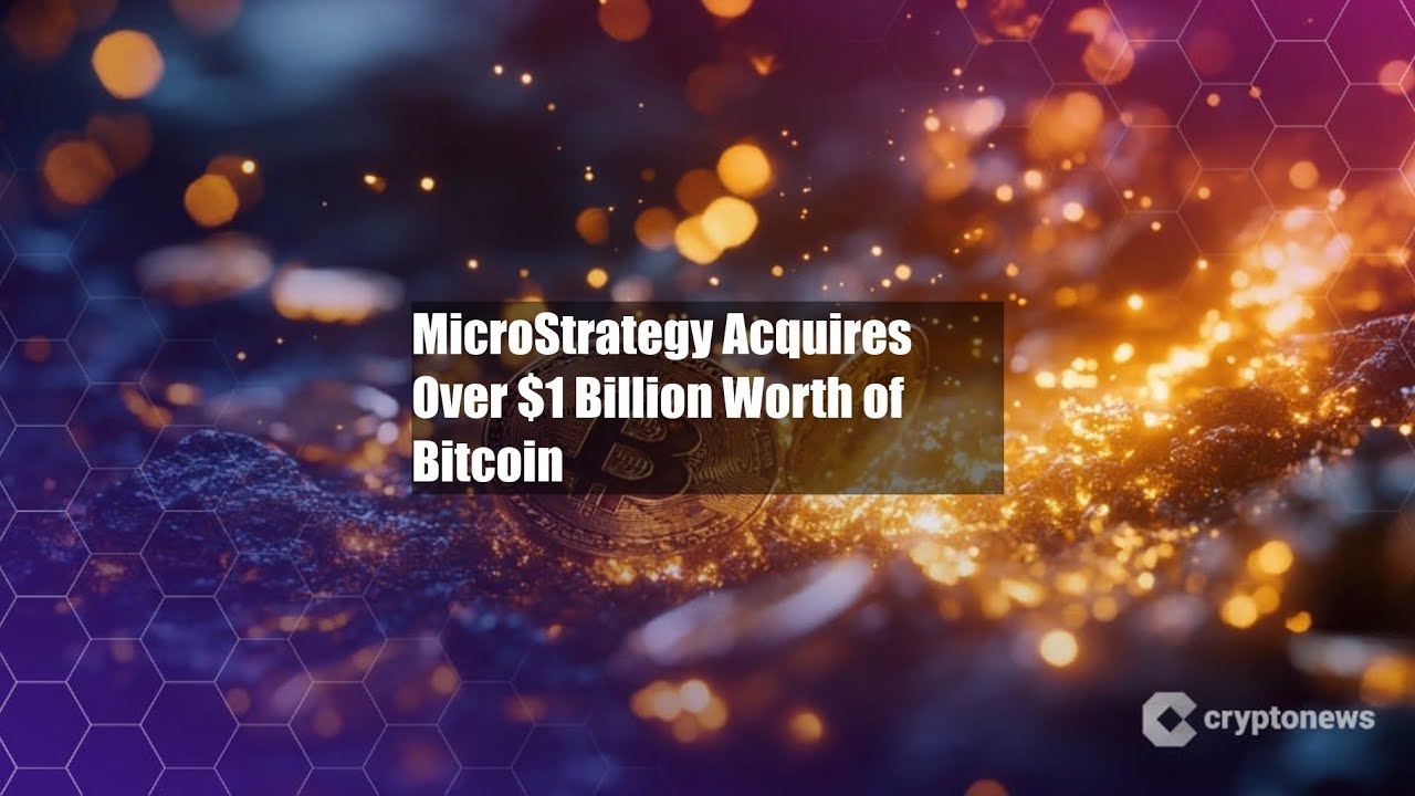 MicroStrategy Acquires Over $1 Billion Worth of Bitcoin - YouTube