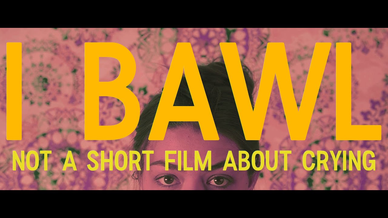 I BAWL (not a short film about crying) - YouTube