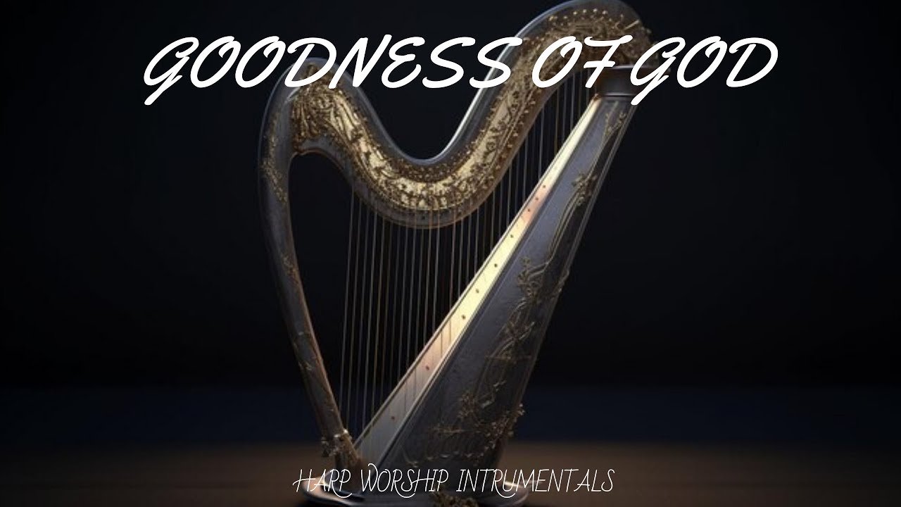 GOODNESS OF GOD/PROPHETIC HARP WARFARE INSTRUMENTAL/ WORSHIP MEDITATION ...