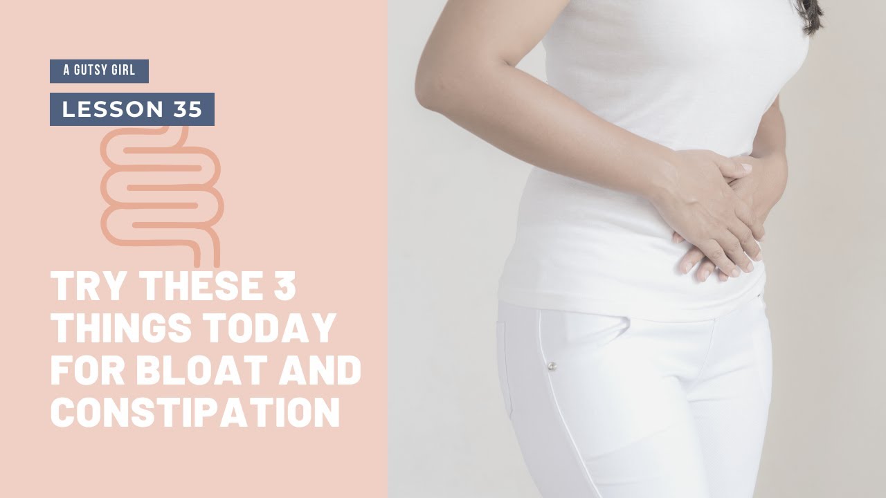 Try These 3 Things Today for Bloat and Constipation - YouTube