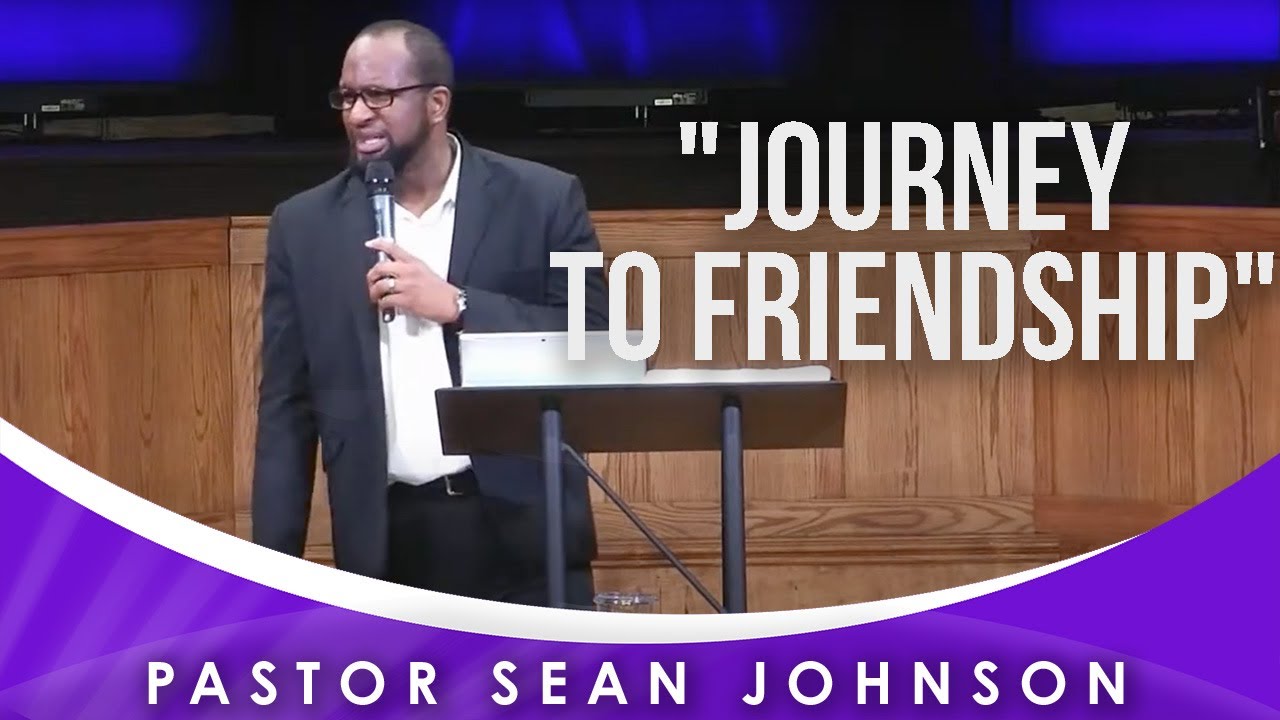 "Journey to Friendship"- Pastor Sean Johnson - YouTube