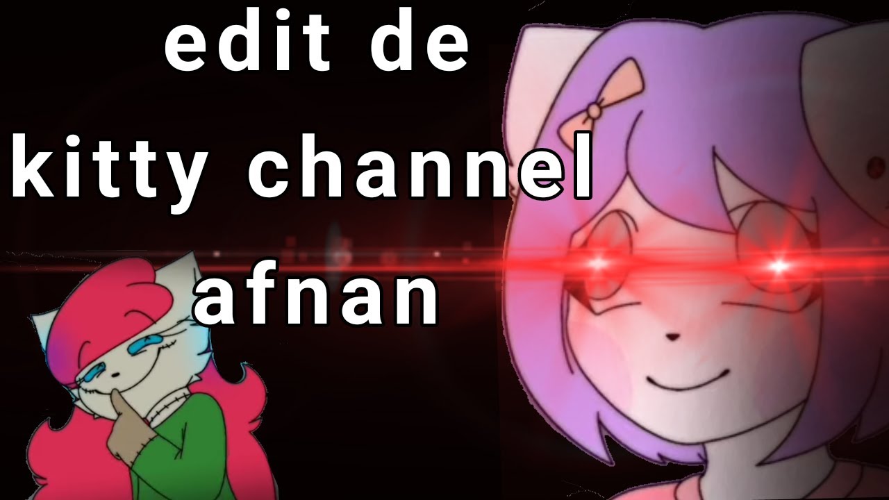 Edit de kitty channel afnan :] - YouTube