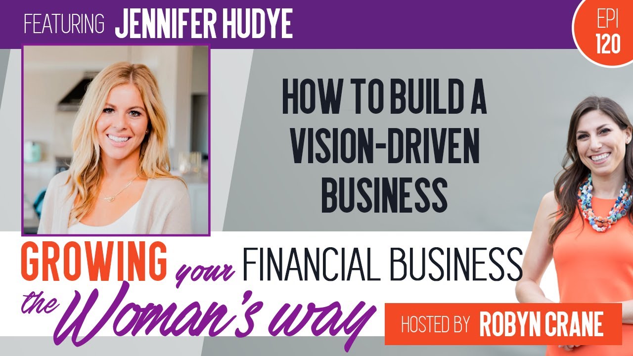 EP 120 How to Build a Vision-Driven Business w/ Jennifer Hudye - YouTube