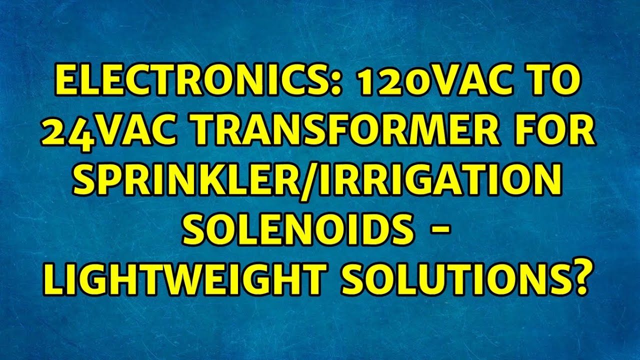 120vac to 24vac transformer for sprinkler/irrigation solenoids ...