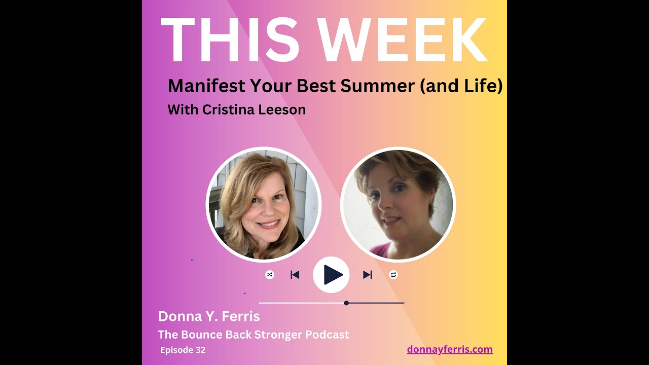 #32 Bounce Back Stronger Podcast - Manifest Your Best Summer (and Life) with Cristina Leeson ...