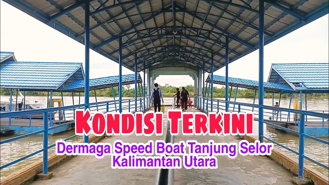 Kondisi Terkini Dermaga Speed Boat Tanjung Selor Kalimantan Utara - YouTube