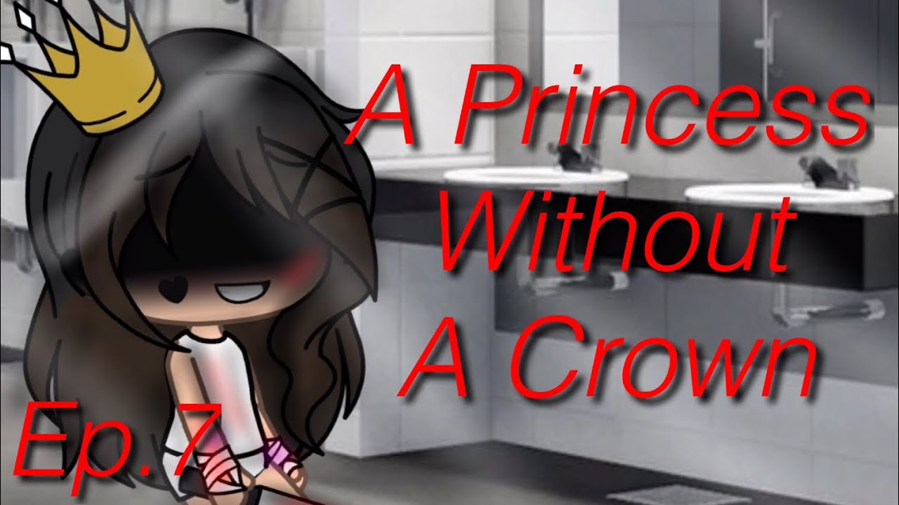 A Princess Without A Crown Part 7 ~ Gacha Life - YouTube