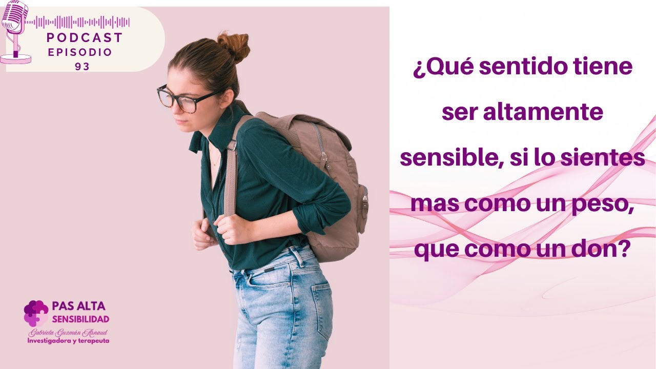 ¿Qué sentido tiene ser altamente sensible si lo sientes mas como un ...