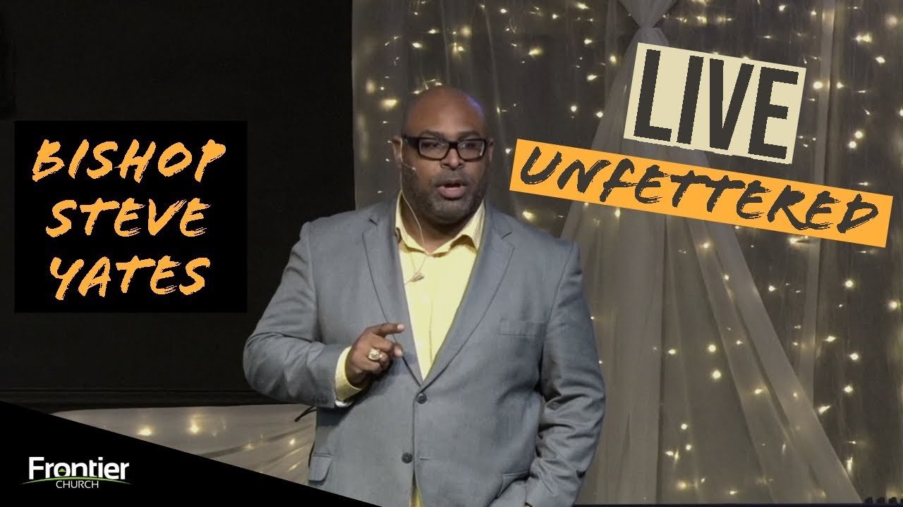 Live Unfettered | Bishop Steve Yates | Everyday People Experiencing ...