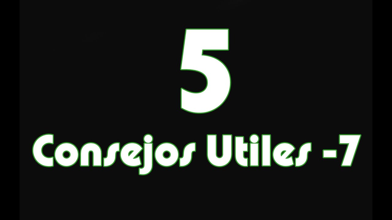 5 consejos Utiles - 7 - YouTube