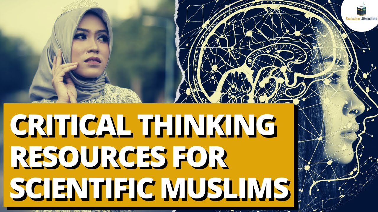Critical Thinking Resources For Scientific Muslims - YouTube