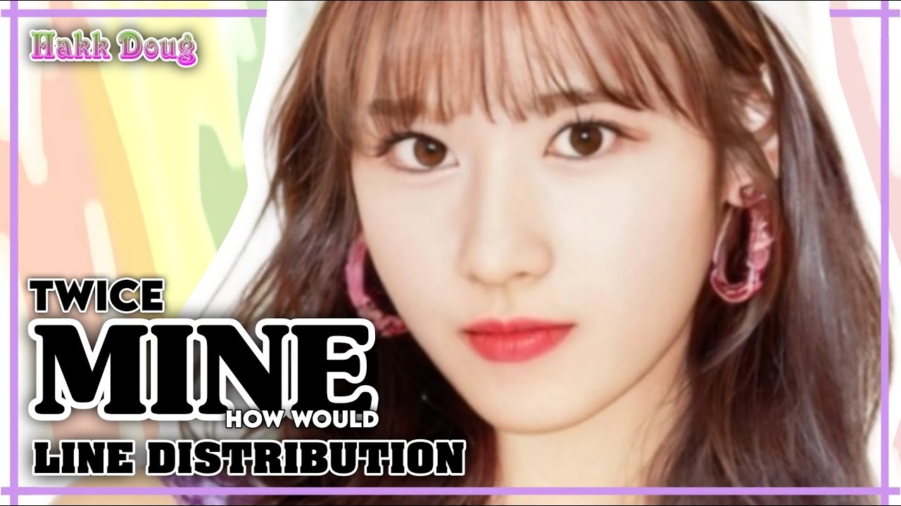How Would TWICE (트와이스) Sing "MINE" by IVE (아이브) ~ Line Distribution ...