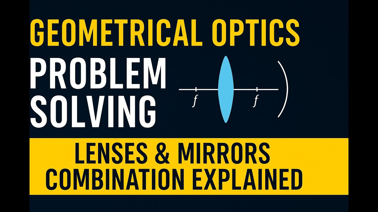 🔍 Geometrical Optics Problem Solving Lenses & Mirrors Explained for JEE ...