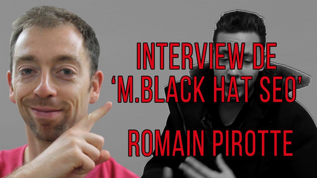 Interview de Romain Pirotte, M. Black Hat SEO - YouTube