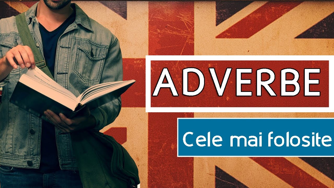 Engleza pentru incepatori -1000 Cele mai folosite ADVERBE in limba ...