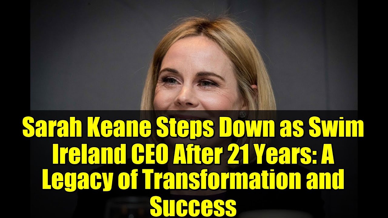 Sarah Keane Steps Down as Swim Ireland CEO After 21 Years: A Legacy of ...